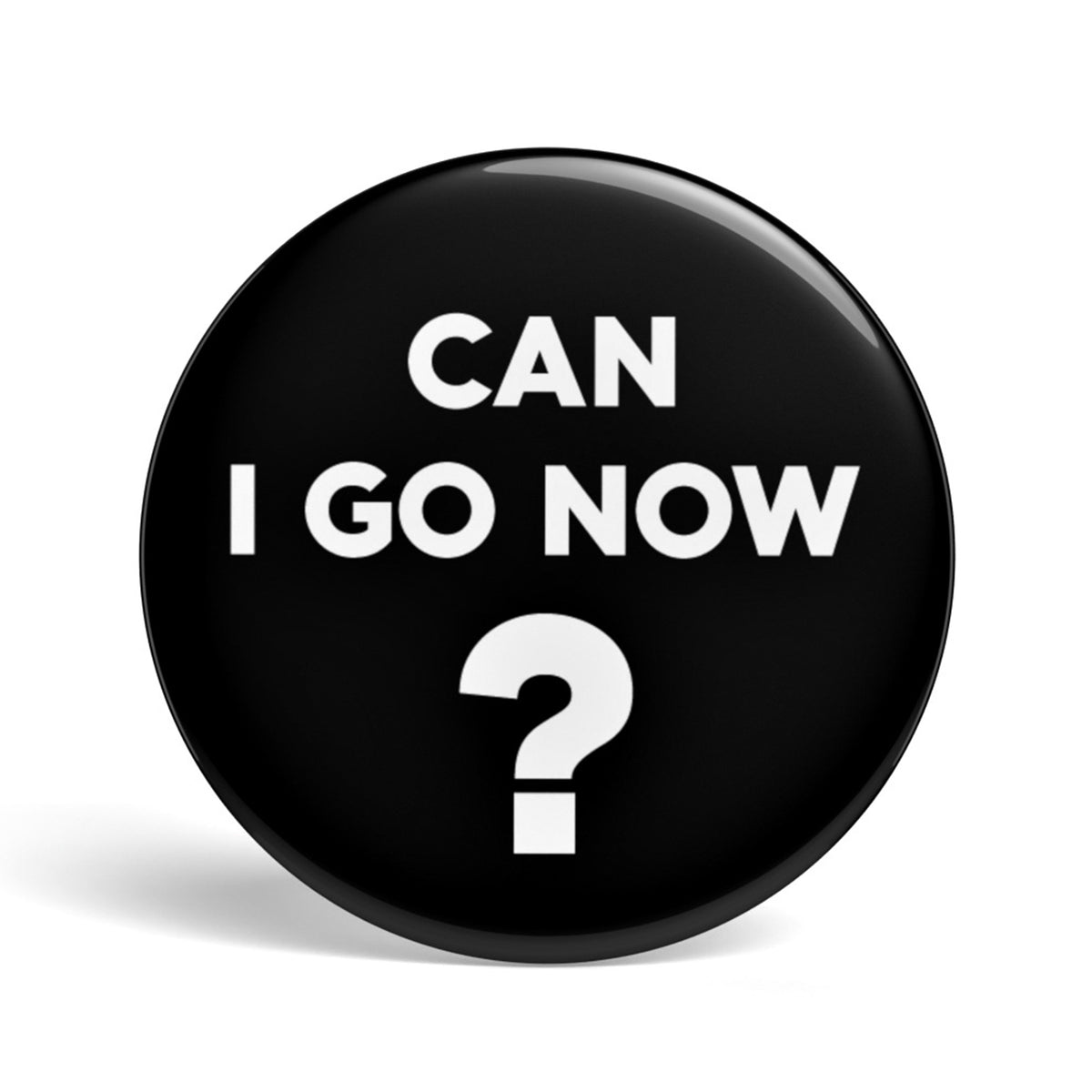 Geek Pin Can I Go Now — getDigital